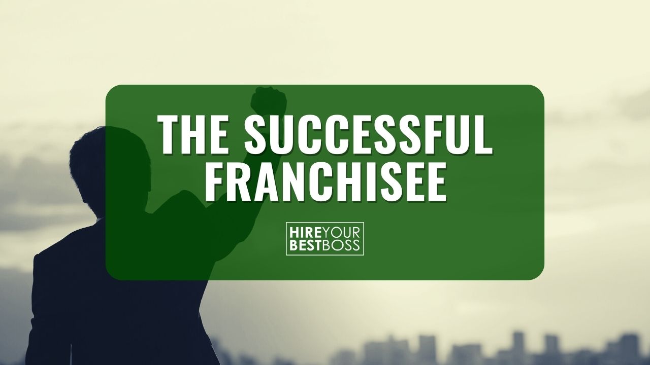 What Does It Take To Be A Successful Franchise Owner? - Hire Your Best Boss